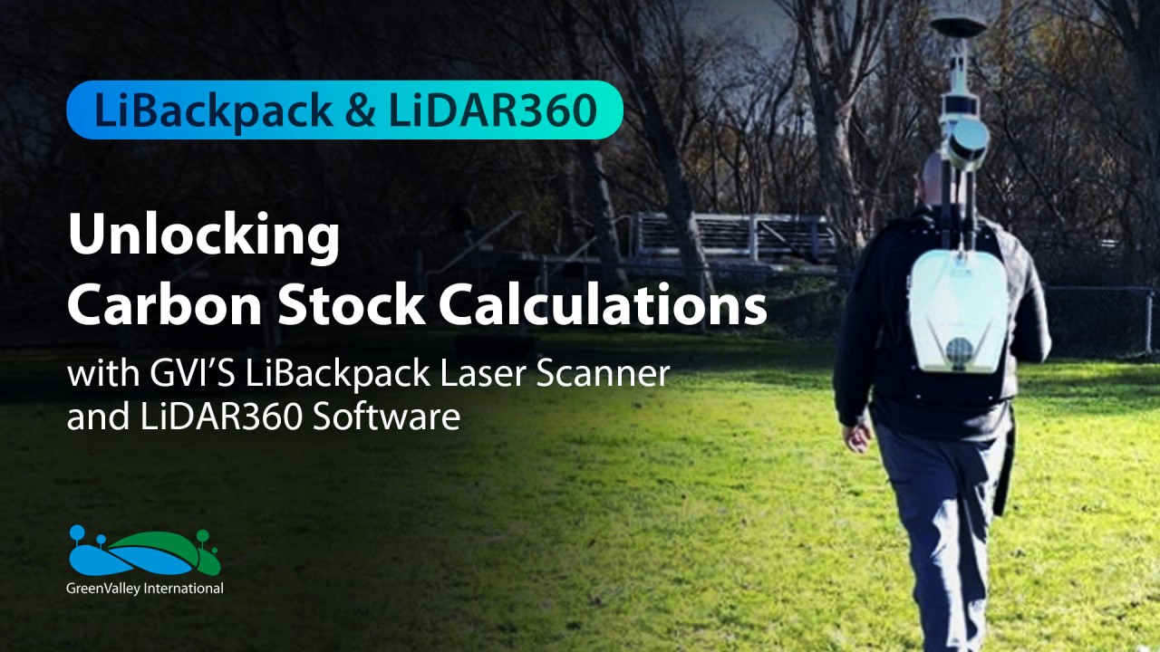 Unlocking Carbon Stock Calculations with GreenValley’s LiBackpack Laser Scanner and LiDAR360 ...