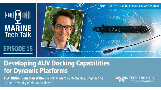 Episode 15 - Marine Tech Talk - Developing AUV Docking Capabilities for ...