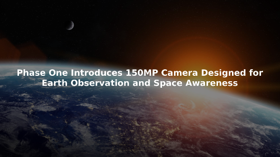 Phase One Introduces 150MP Camera Designed for Earth Observation and ...