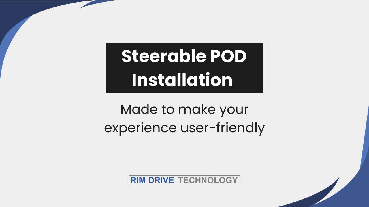 Rim Drive Technology - Installation Steerable POD - Geo-matching