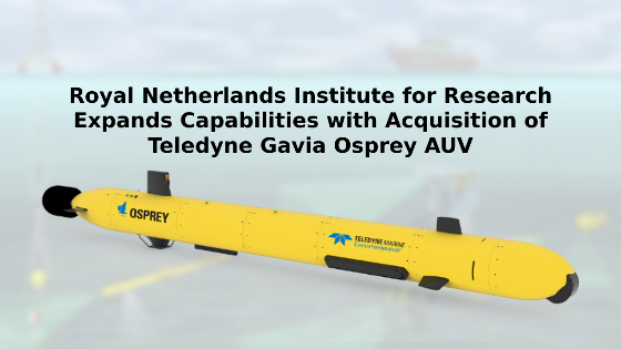 Royal Netherlands Institute for Research Expands Capabilities with Acquisition of Teledyne Gavia ...